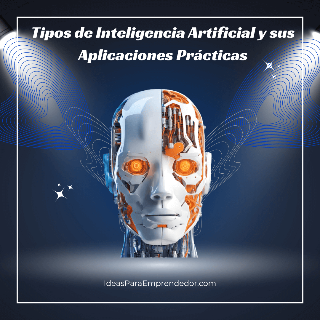 IDEAS PARA EMPRENDEDOR | Tipos de Inteligencia Artificial y sus ...