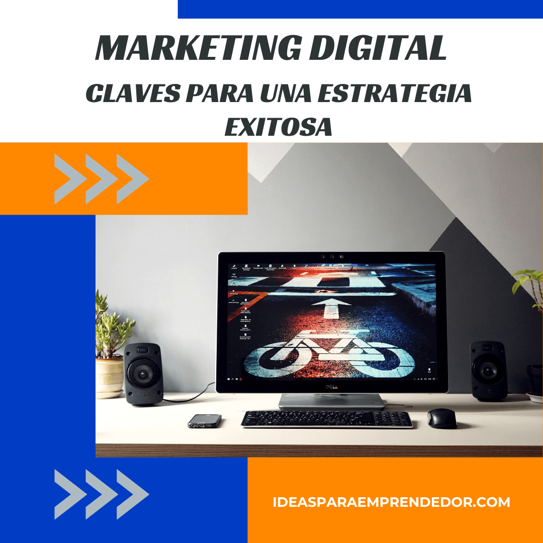 IDEAS PARA EMPRENDEDOR | Marketing Digital: Claves para una Estrategia Exitosa